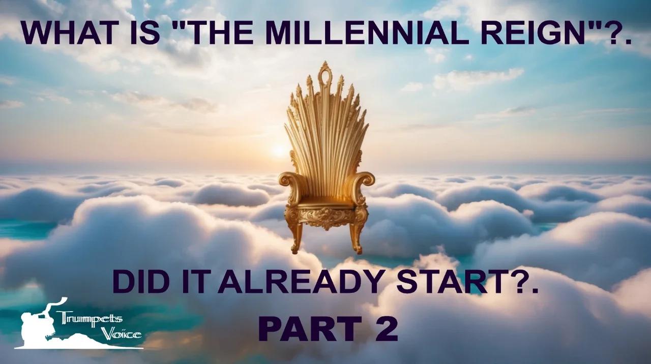 What Is "The Millennial Reign"?... Did it already start?. Part 2