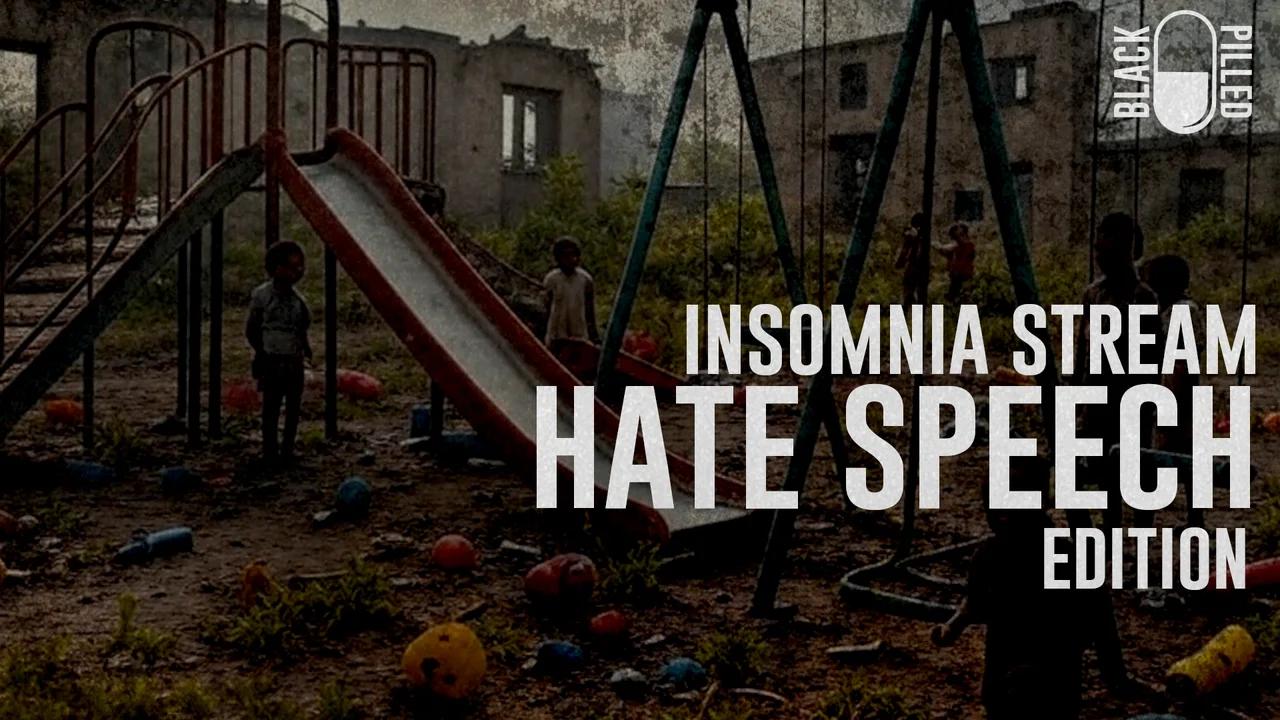 INSOMNIA STREAM: HATE SPEECH EDITION
