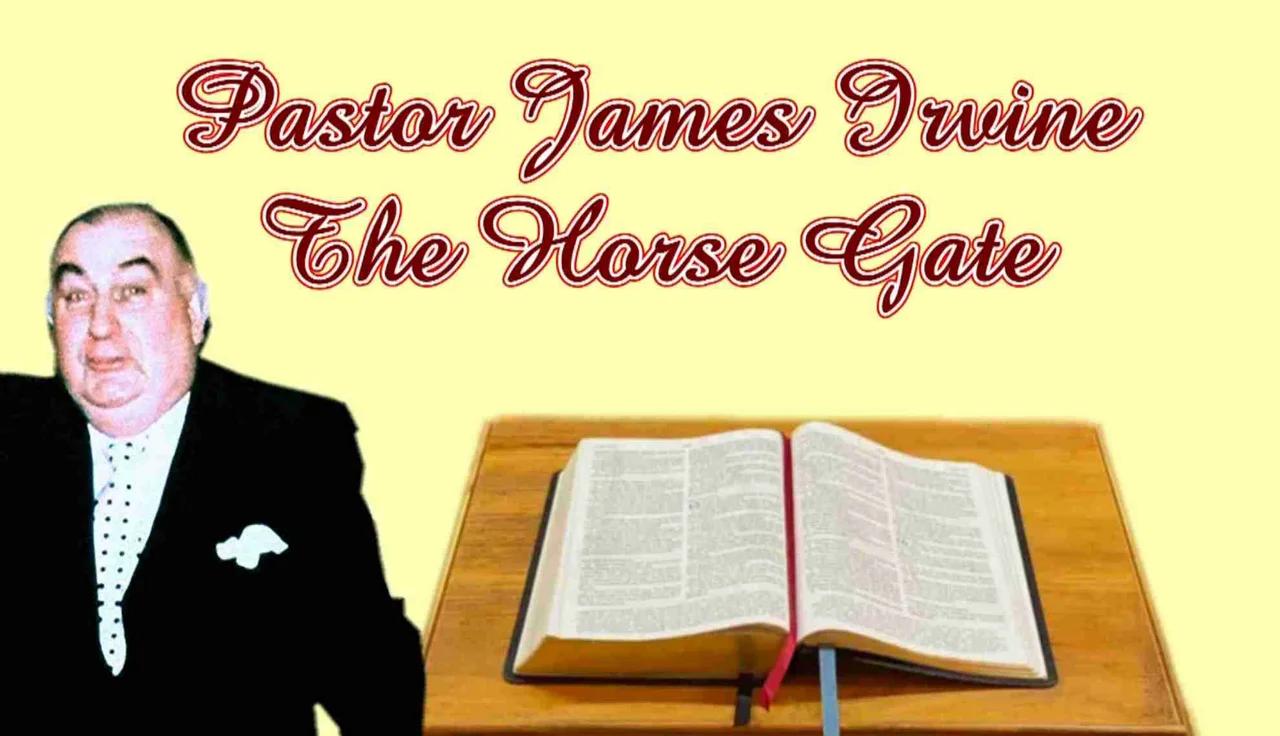 Pastor James Irvine Sermon The Horse Gate