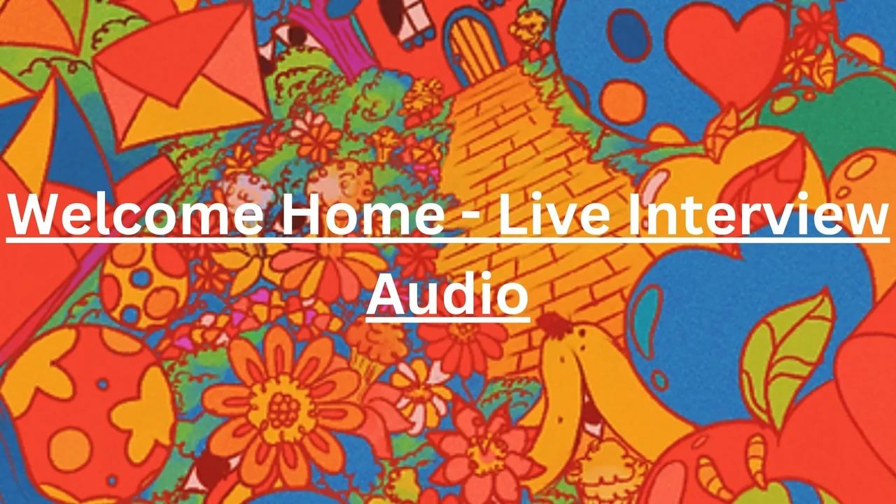 Welcome Home - Interview Audio
