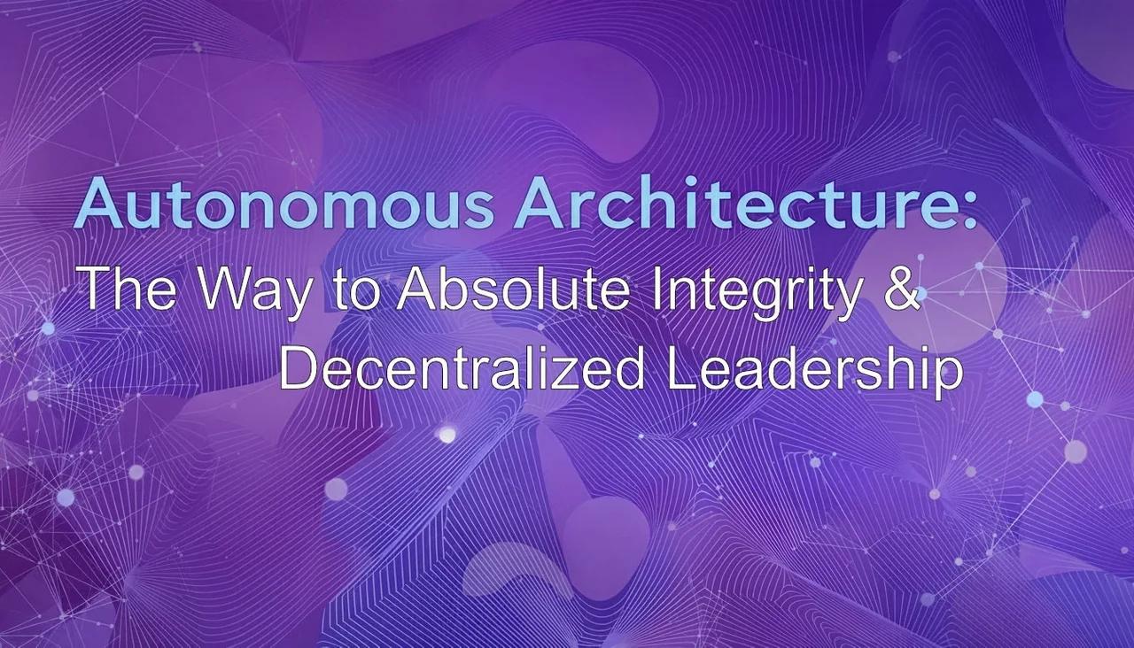 Autonomous Architecture: The Way to Absolute Integrity and ...