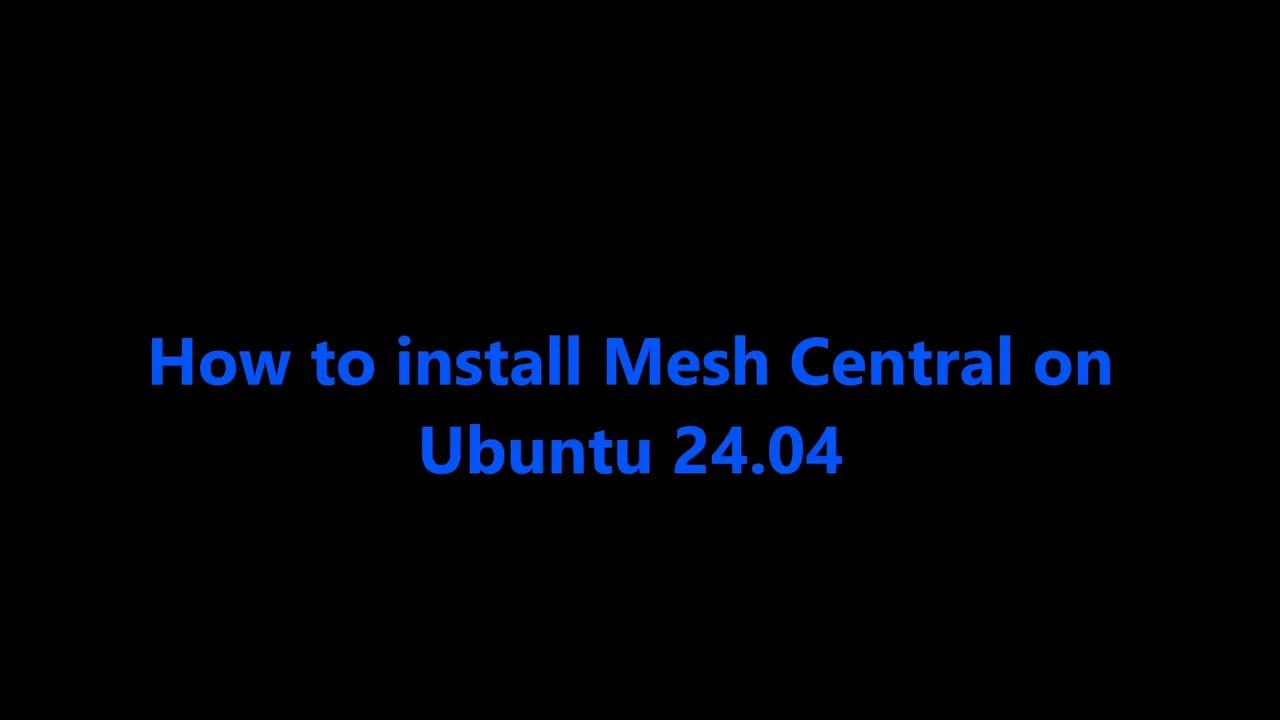 How to install Mesh Central on Ubuntu 24.04