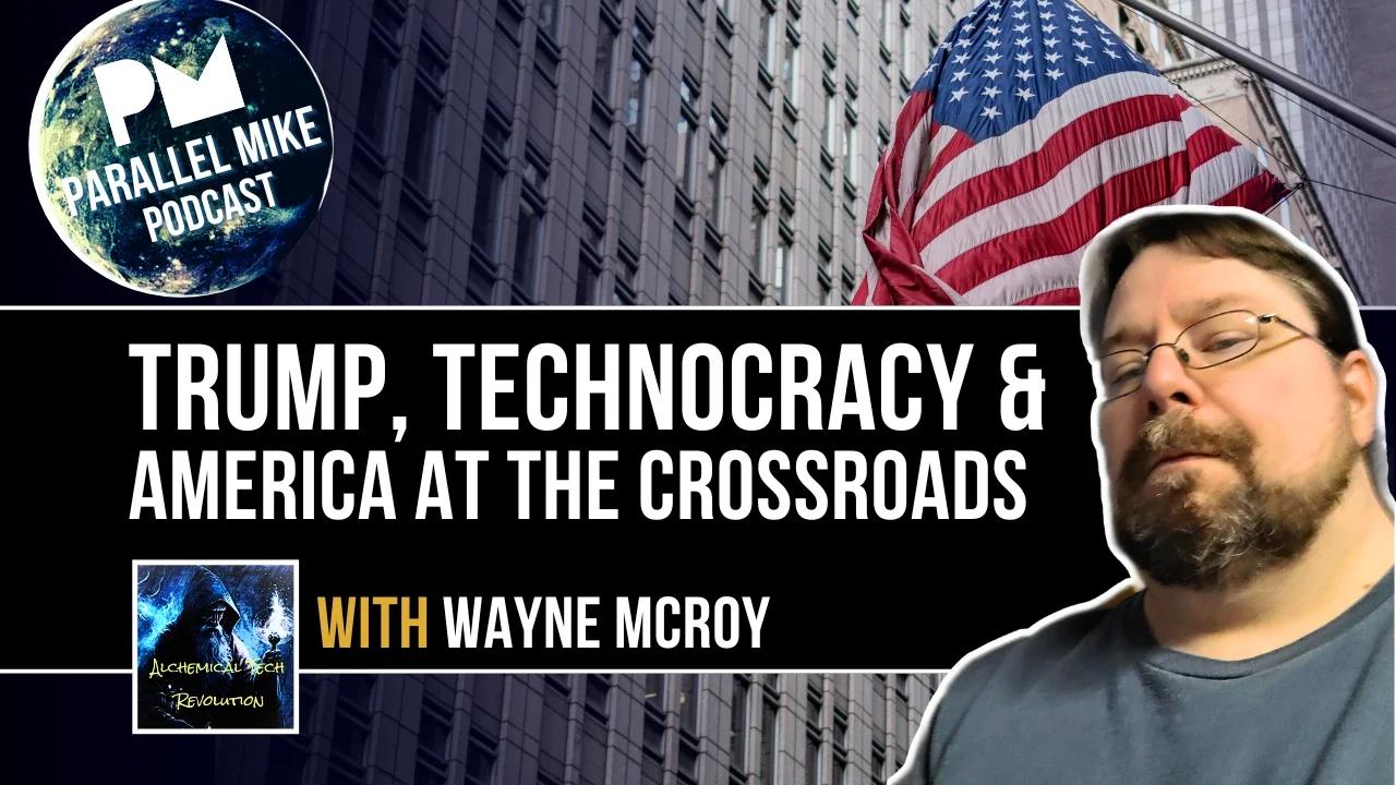 Trump, Technocracy & America At The Crossroads with Wayne McRoy ...