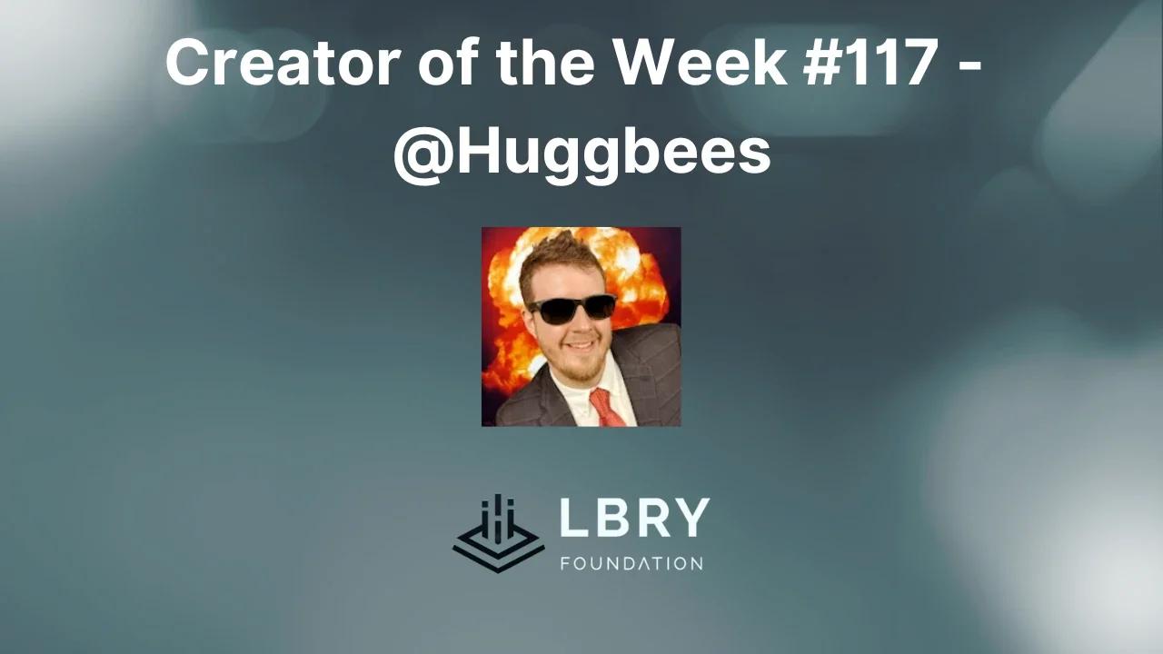 Creator of the Week #117 - @Huggbees