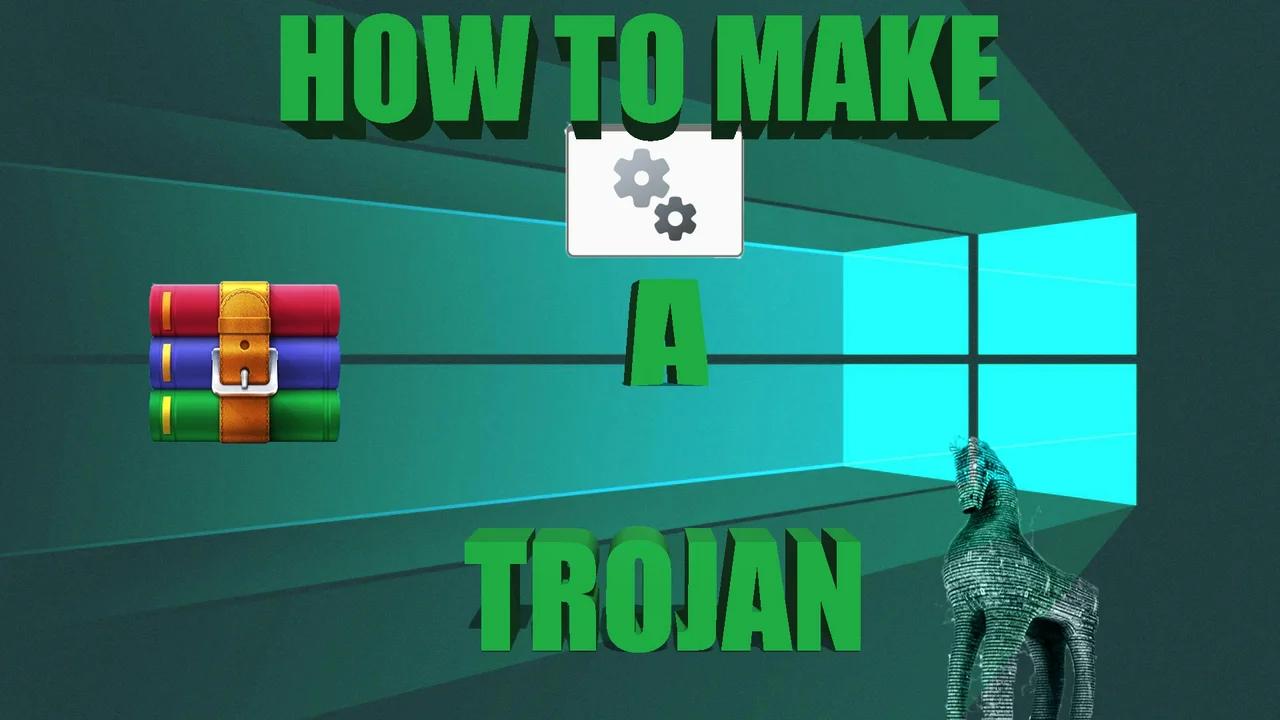 How to Make a Trojan