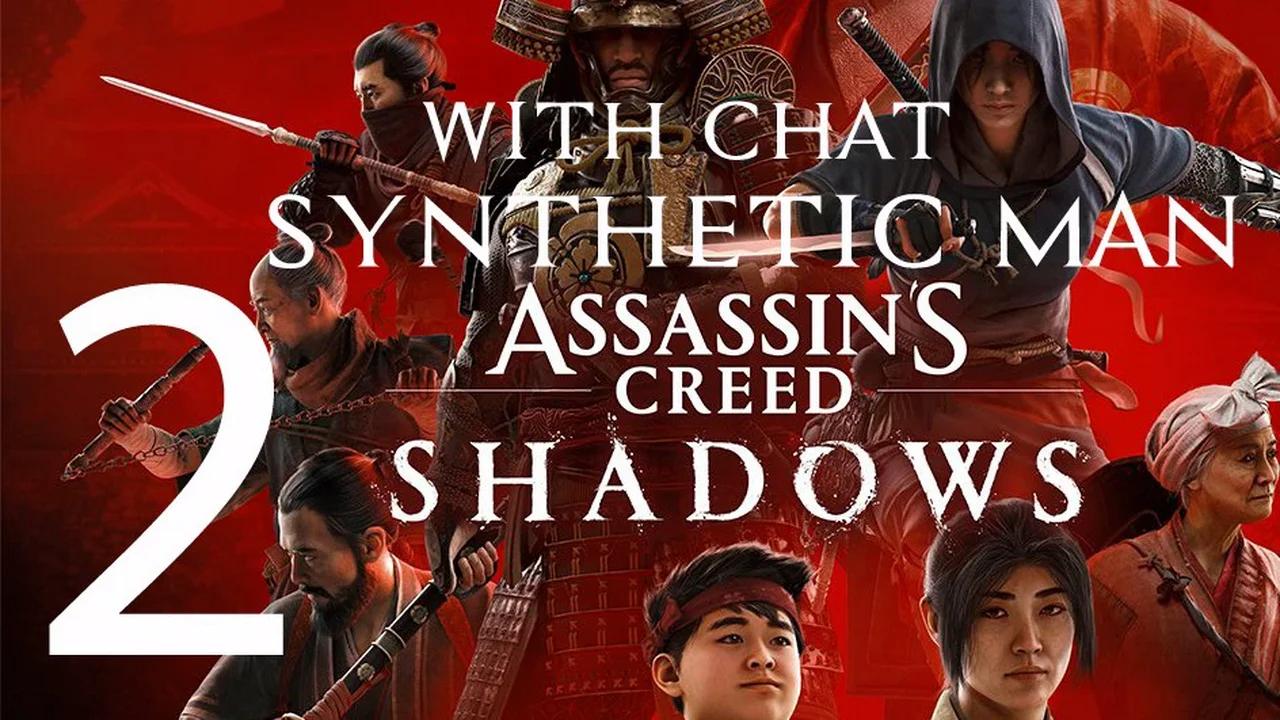 March 22 2025 | Synthetic Man | Chat | Assassins Creed Shadows (Part 2 ...