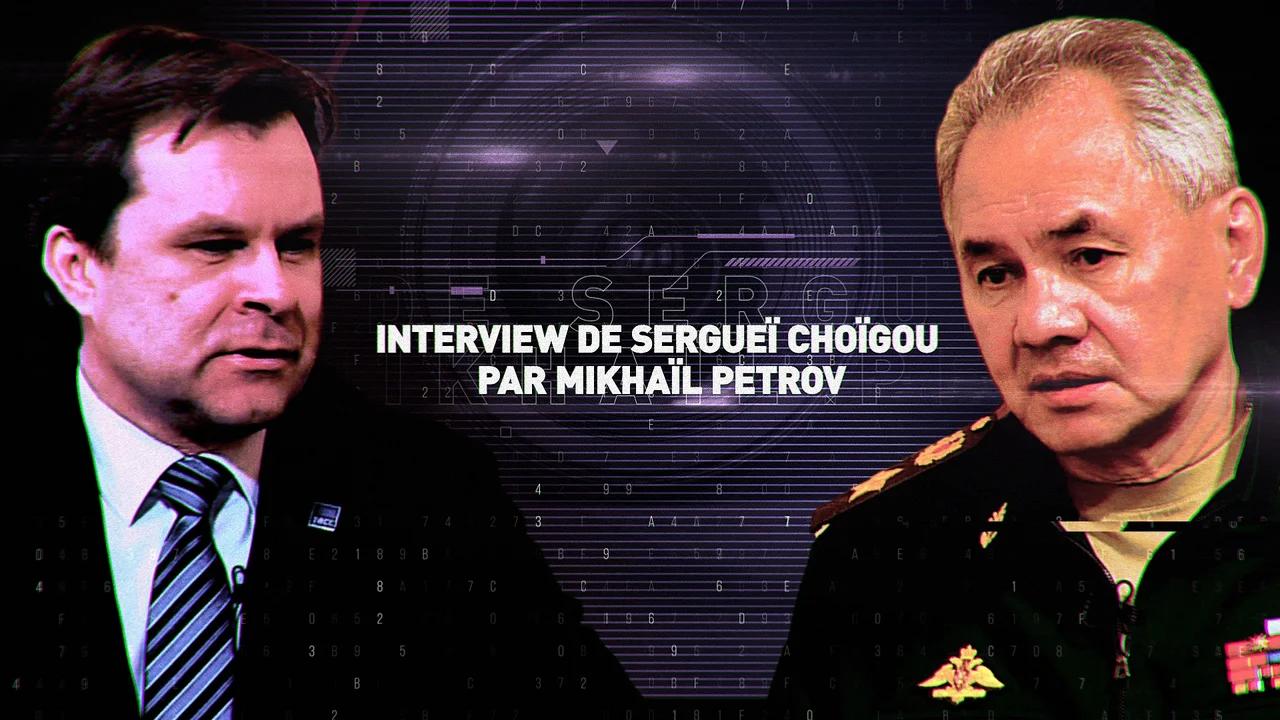 L’interview de Sergueï Choïgou par Mikhaïl Petrov