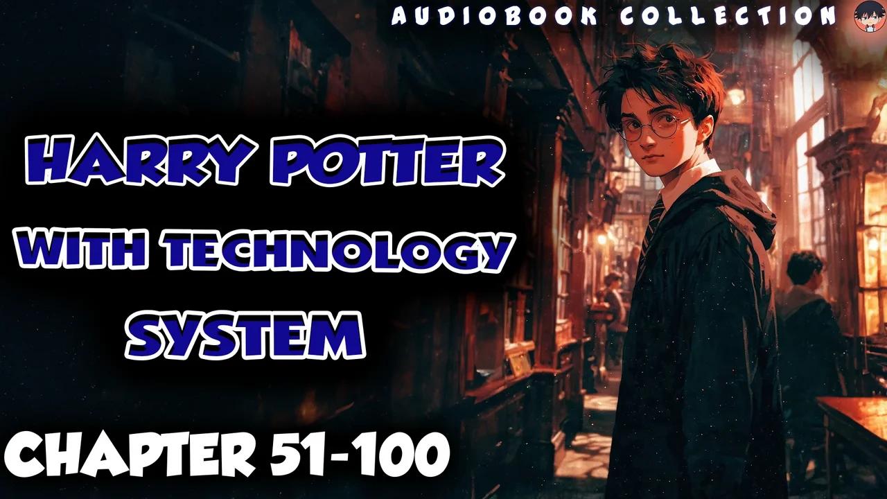 Harry Potter with Technology System Chapter 51-100