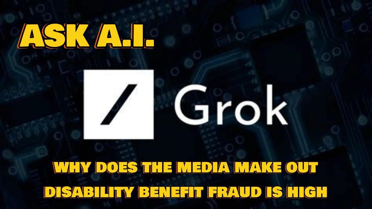Ask AI - Grok responds to the question why does the media make out disability fraud is high?