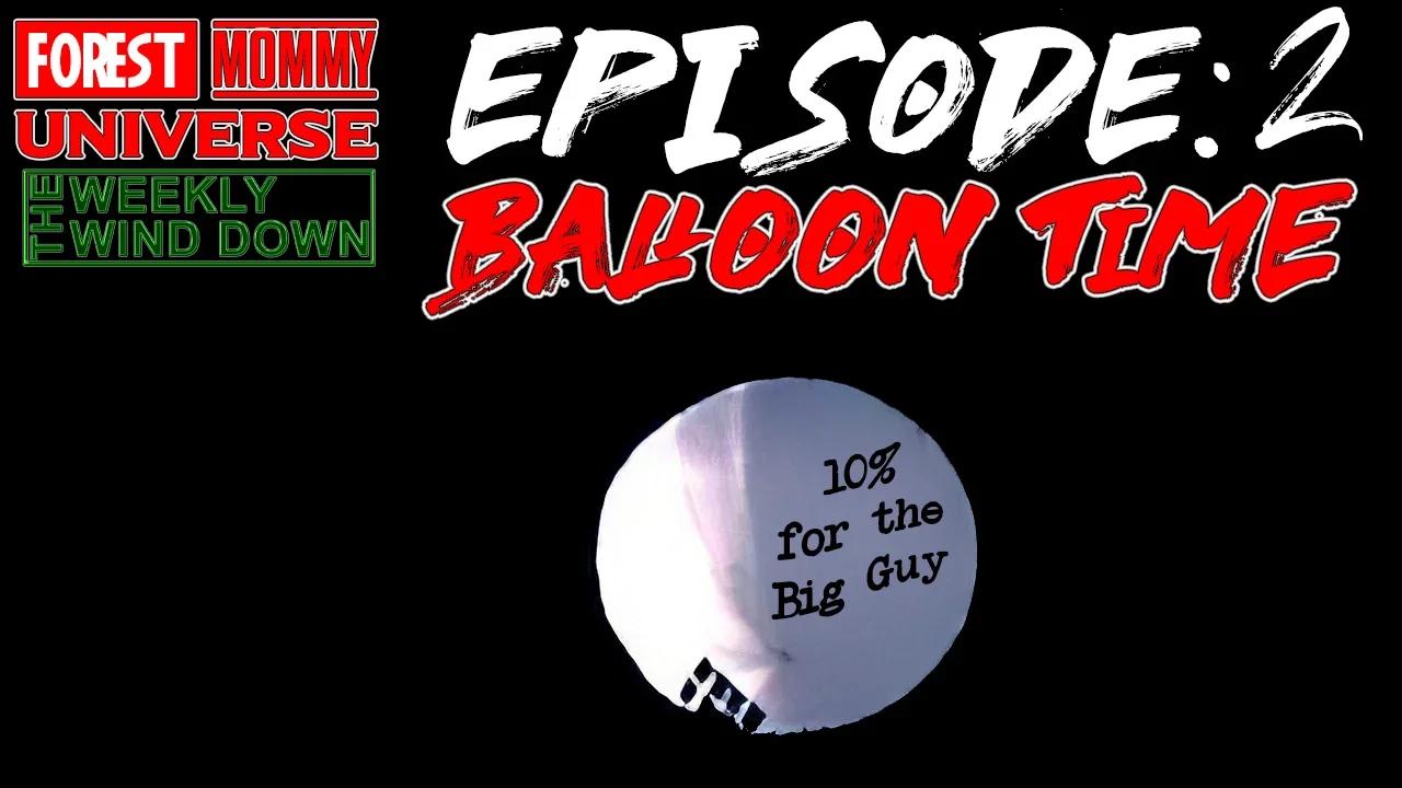 The Weekly Wind Down Episode 2: Balloon Time