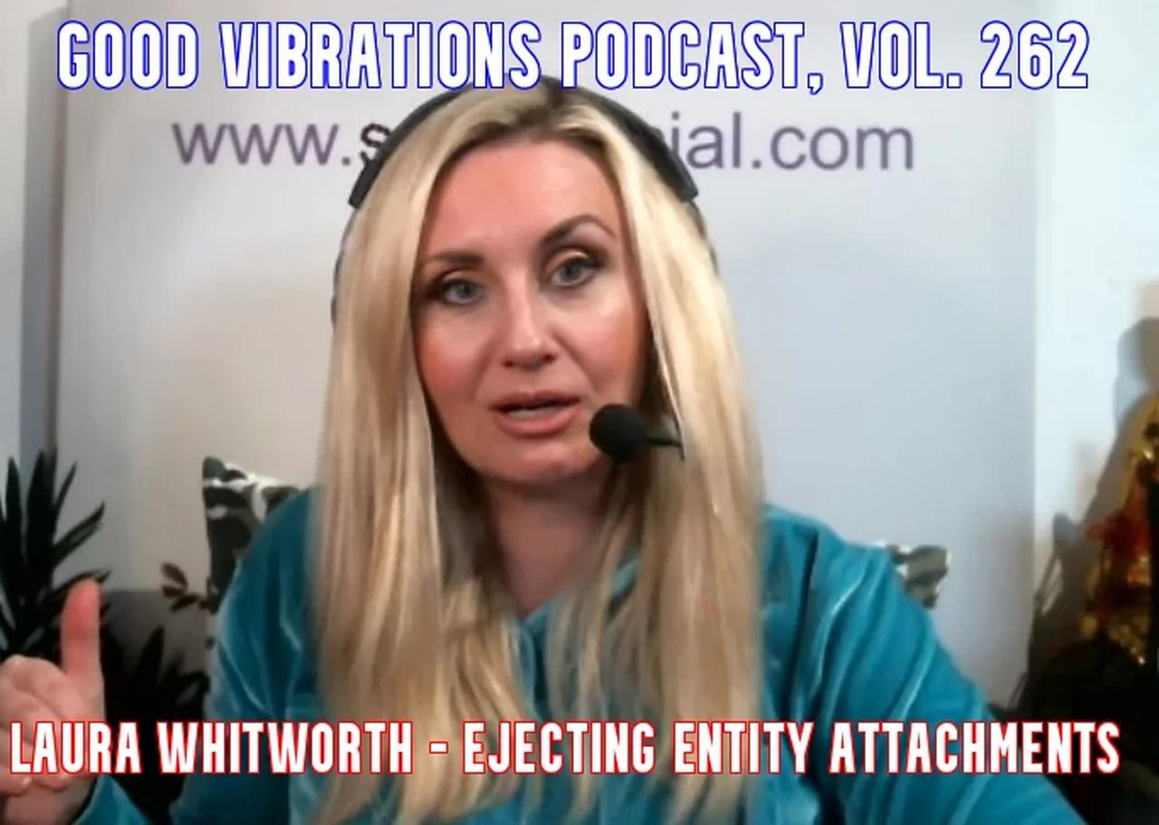 GOOD VIBRATIONS PODCAST, VOL. 262 - LAURA WHITWORTH - EJECTING ENTITY ...