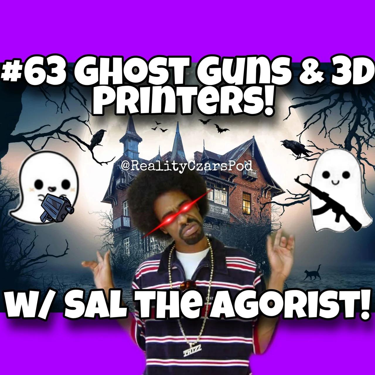 Ghost Guns & 3D Printers w/ Sal the Agorist!