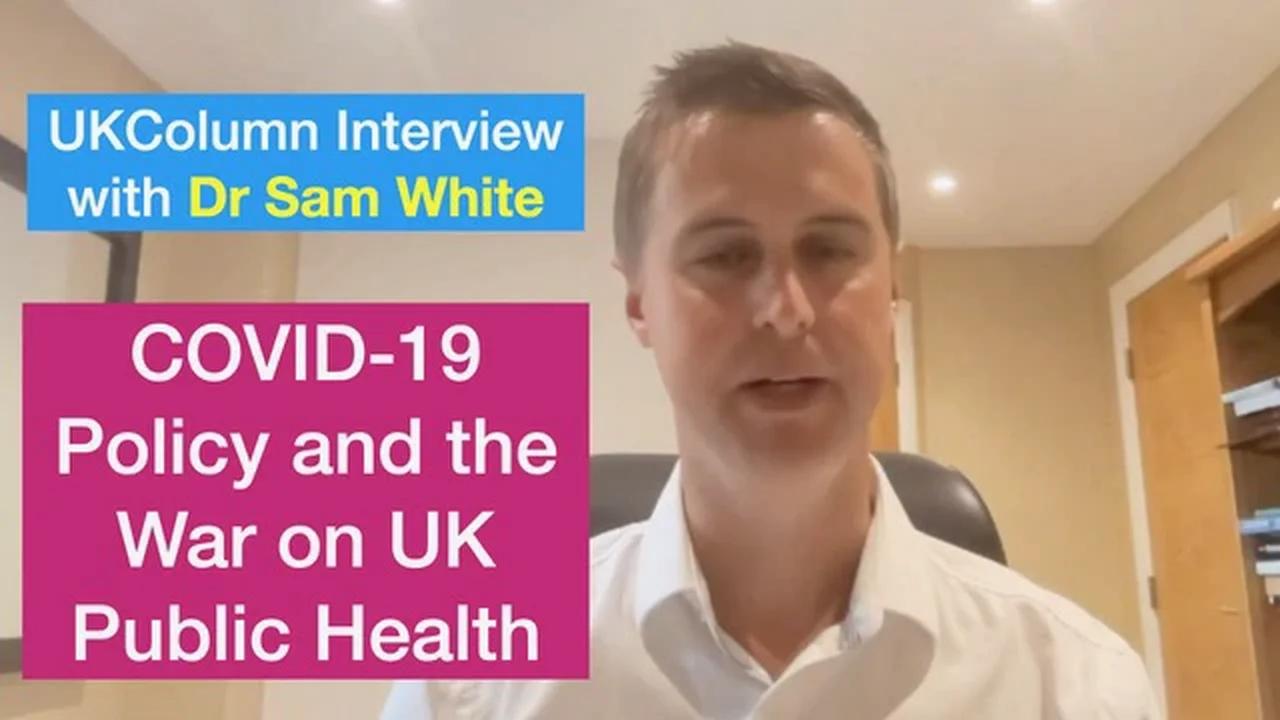 UKC Interview with Dr Sam White - Covid-19 Health Policy and the War on ...