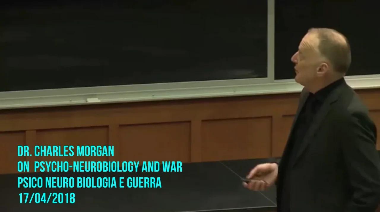 Dr. Charles Morgan on Psycho-Neurobiology and War