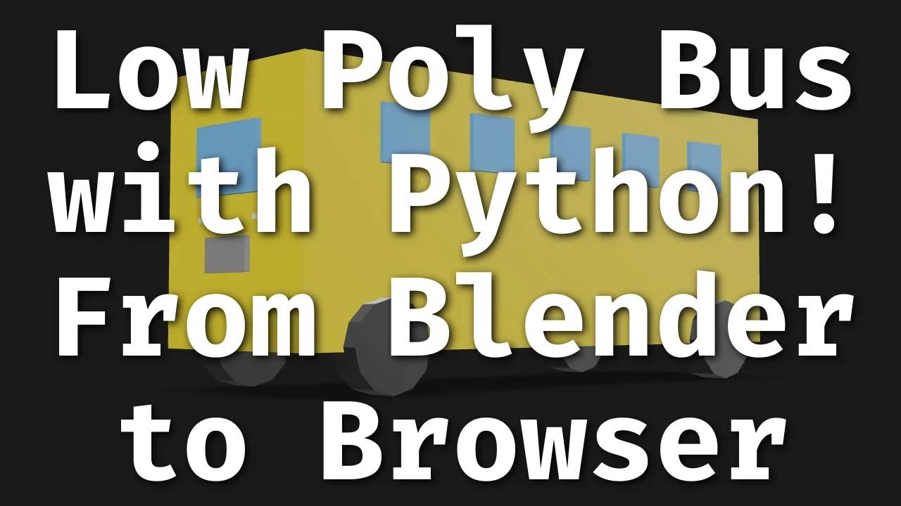 Blender Python for Beginners: Create a Low-Poly Bus & Show It in Your ...