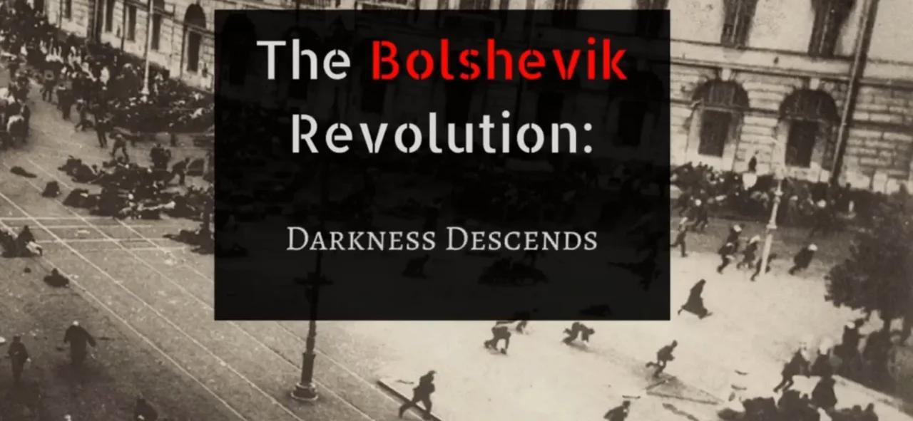 The Bolshevik Revolution - Darkness Descends