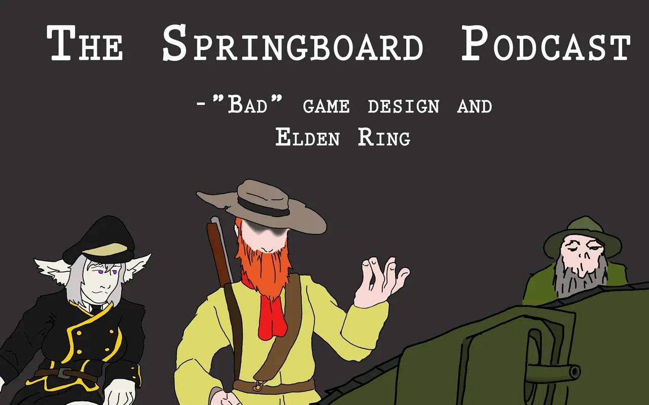 Springboard Podcast - "Bad" game design and Elden Ring