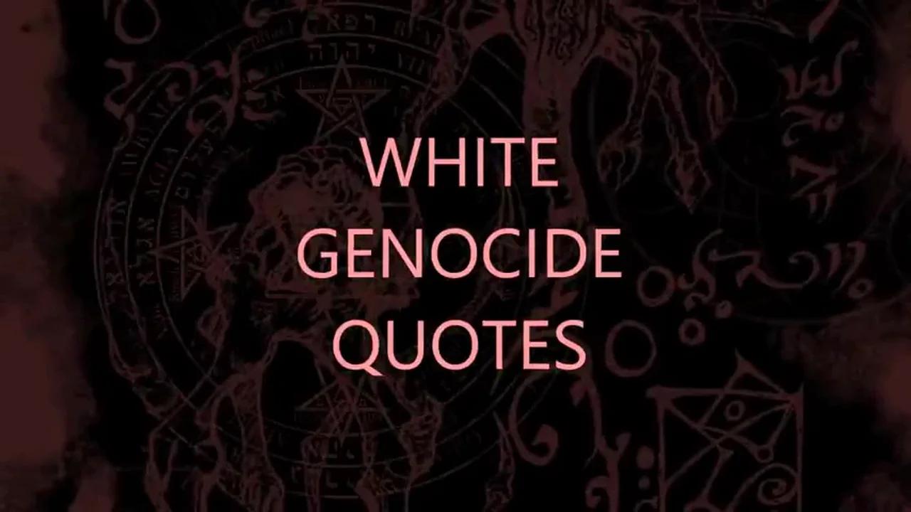 LEUCODERM (White) Genocide Quotes