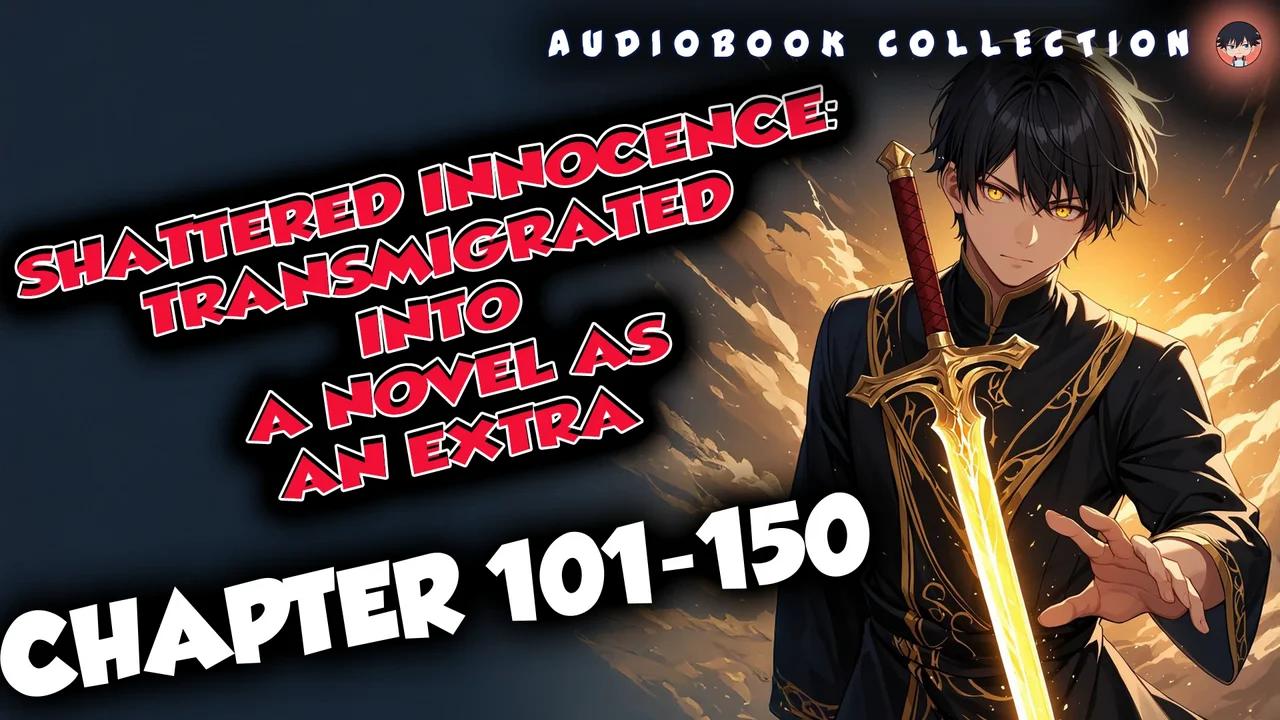 Shattered Innocence: Transmigrated Into a Novel as an Extra chapter 101-150