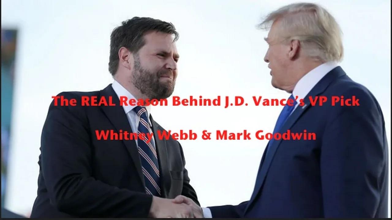 The REAL Reason Behind J D Vance's VP Pick - Whitney Webb & Mark Goodwin
