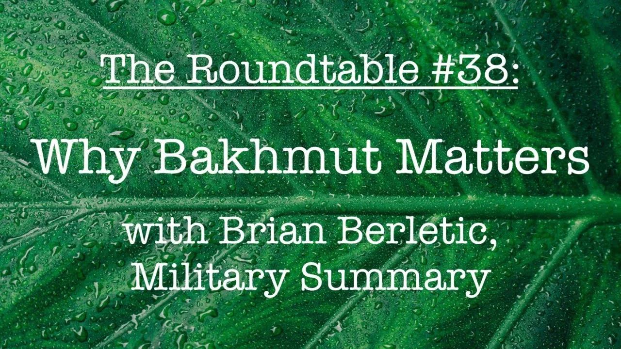 The Roundtable #38: Why Bakhmut Matters