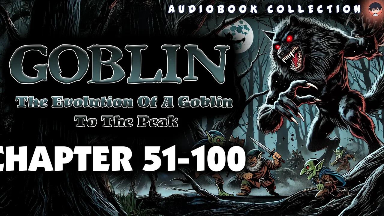 The Evolution Of A Goblin To The Peak chapter 51-100