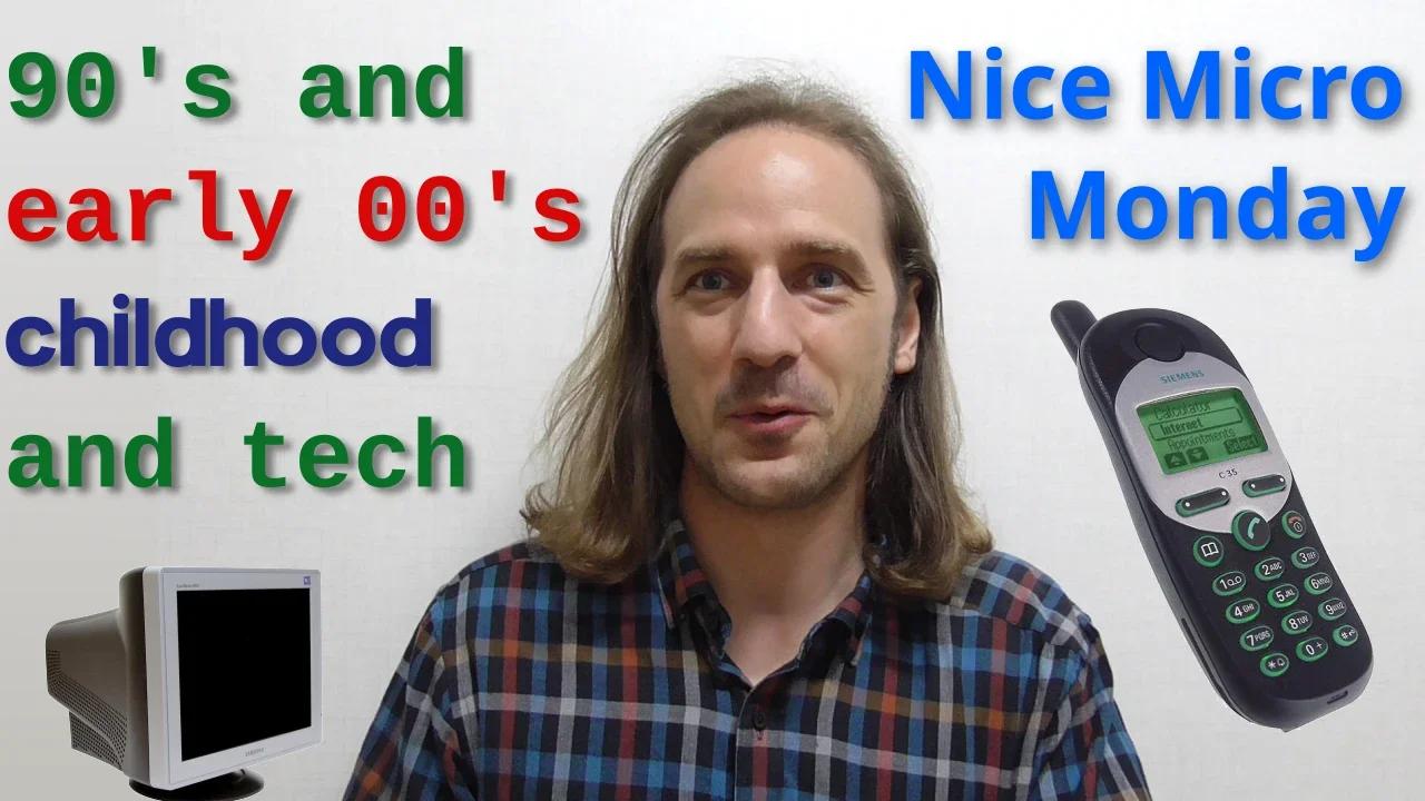 Growing up with tech in the 90's, early 00's - Nice Micro Monday #31