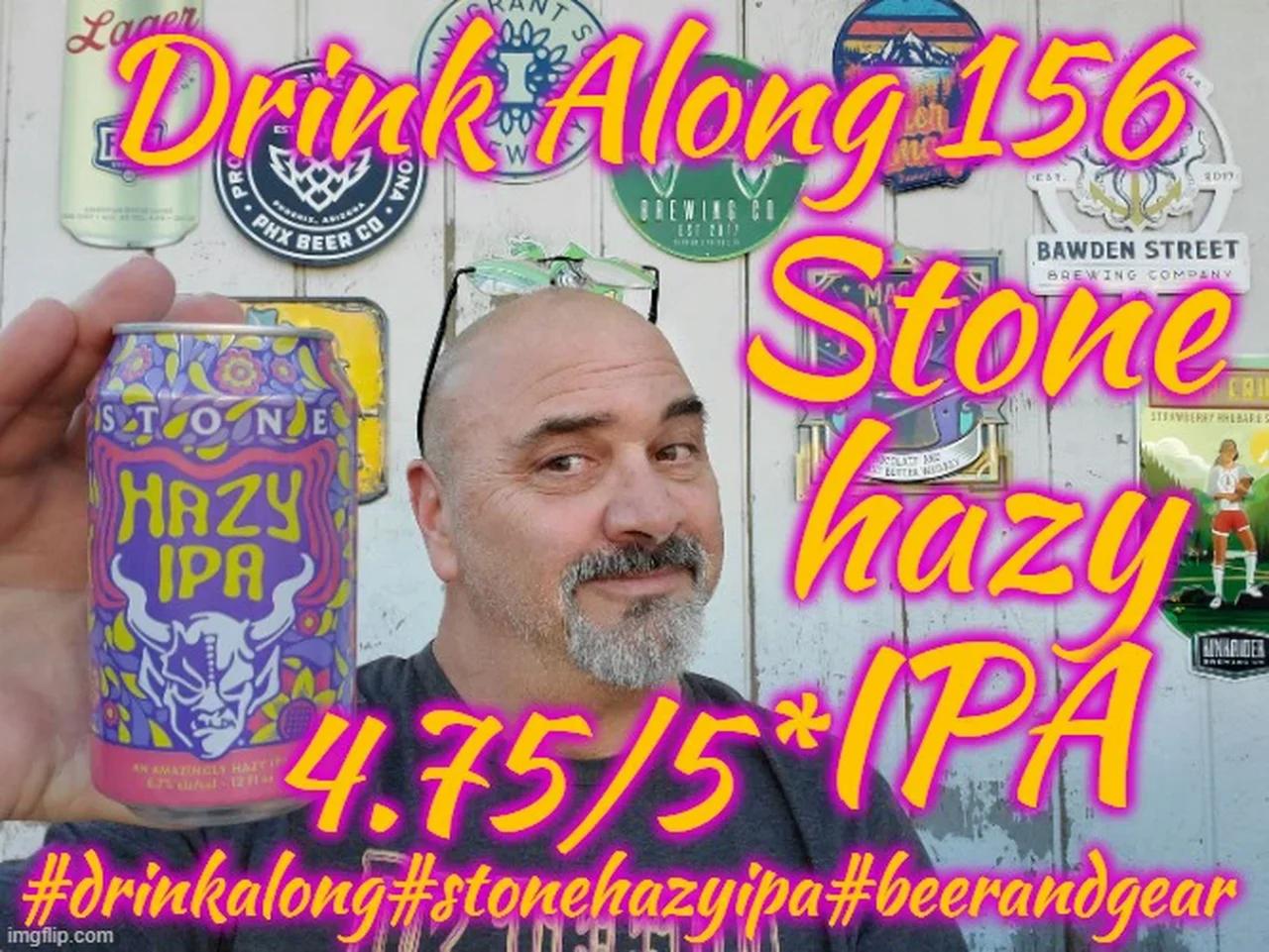 Drink Along #156: Stone Hazy IPA 4.75/5*