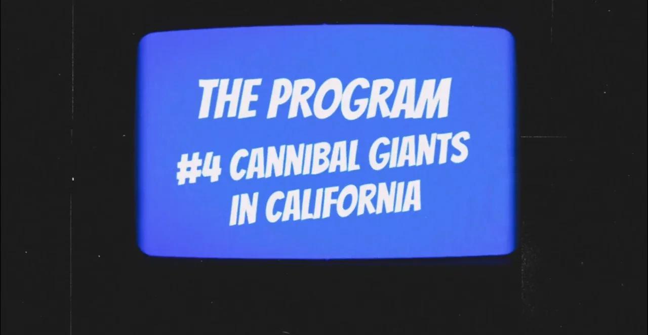 The Program #4 Cannibal Giants in California