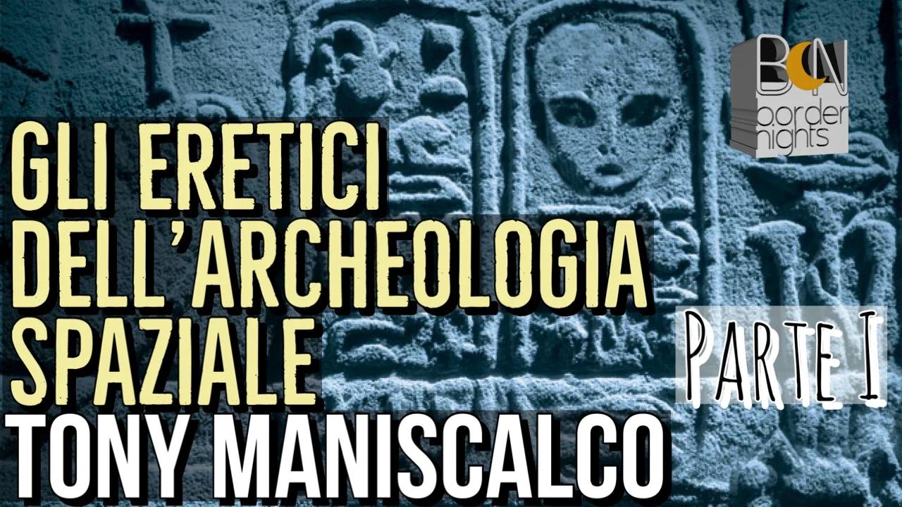 GLI ERETICI DELL'ARCHEOLOGIA SPAZIALE - TONY MANISCALCO con LEONARDO ...