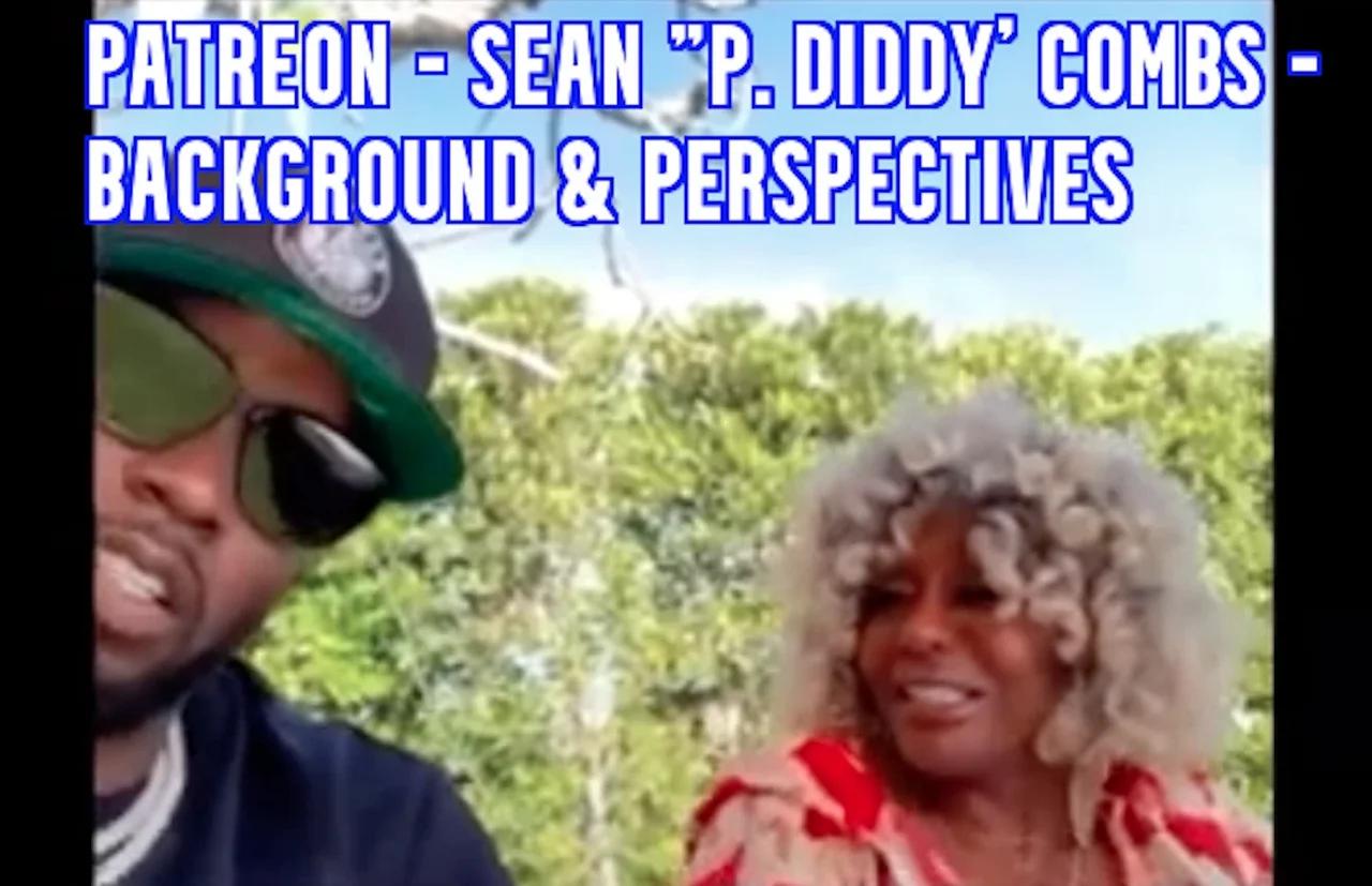 PATREON - SEAN ‘P DIDDY’ COMBS BACKGROUND & PERSPECTIVES