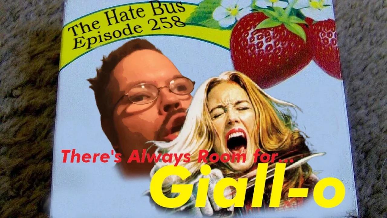 The Hate Bus Ep. 258: There's Always Room For Giall-O