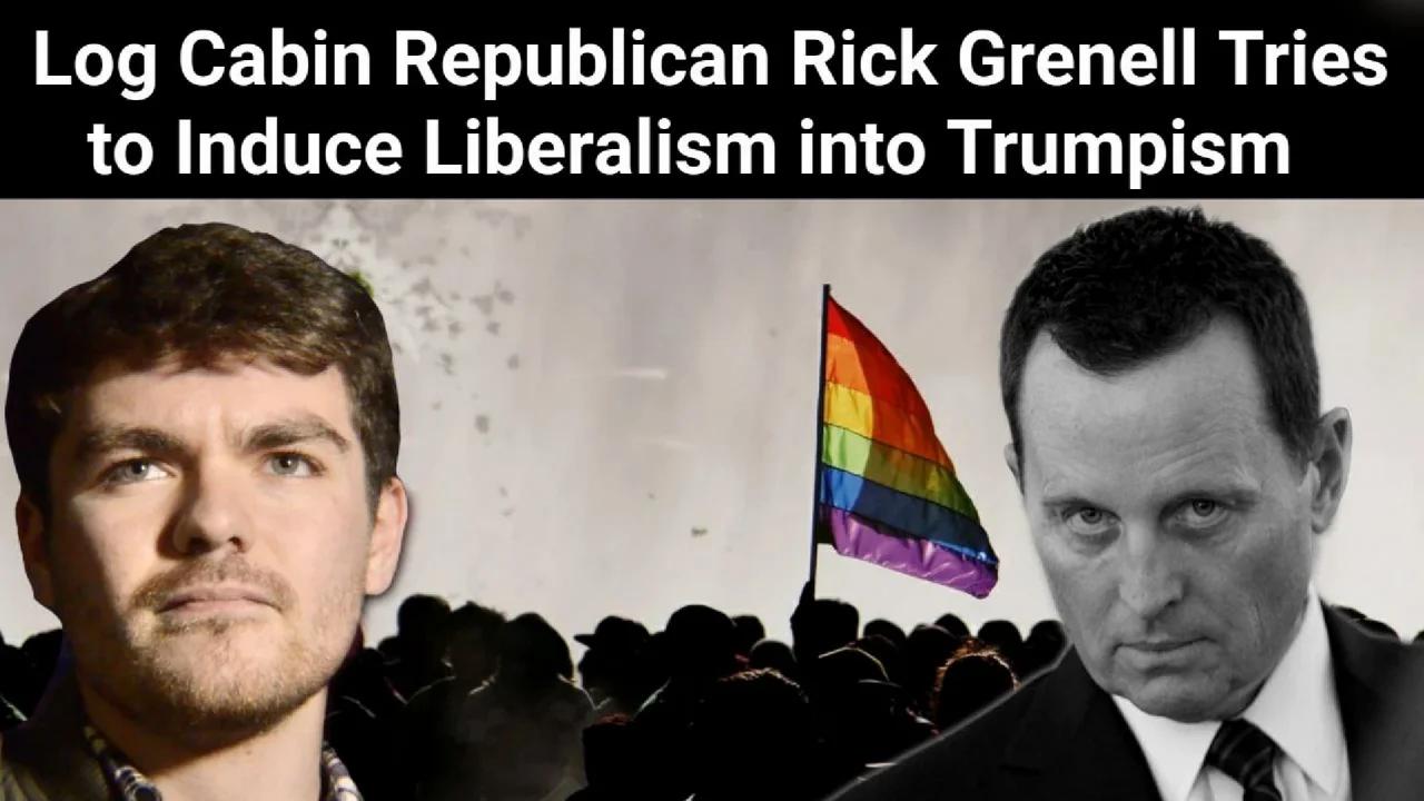 Nick Fuentes || Subversion: Log Cabin Republican Rick Grenell Tries to ...
