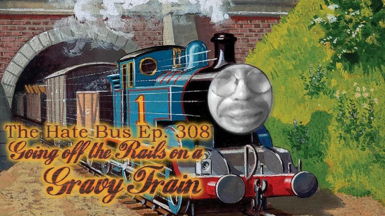 The Hate Bus Ep. 308: Going Off the Rails on a Gravy Train