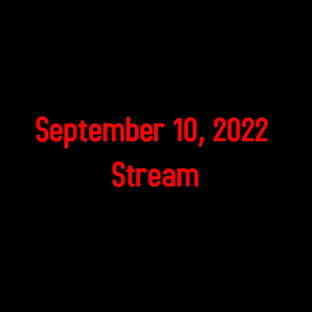 September 10, 2022 Stream