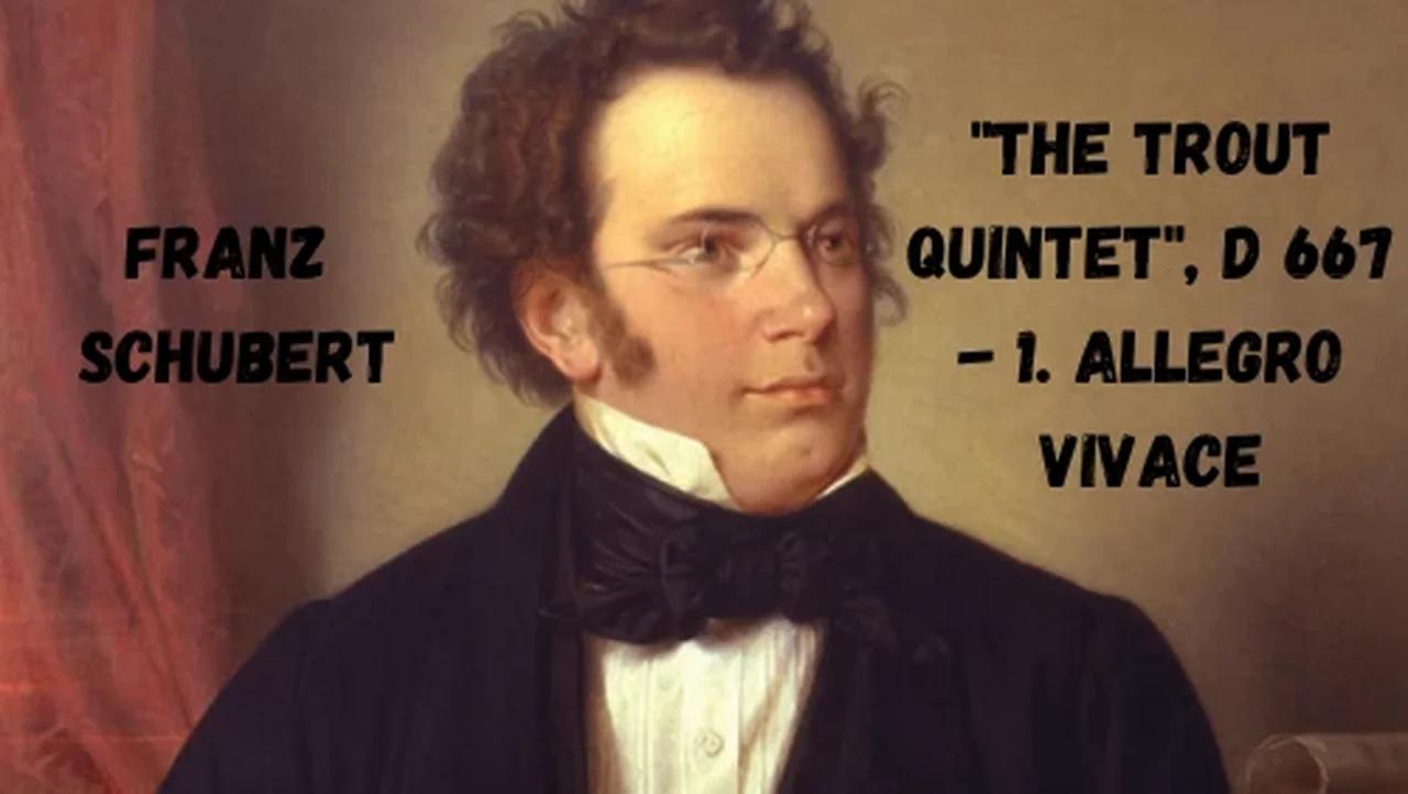 Franz Schubert, "The Trout Quintet", D 667 - 1. Allegro Vivace