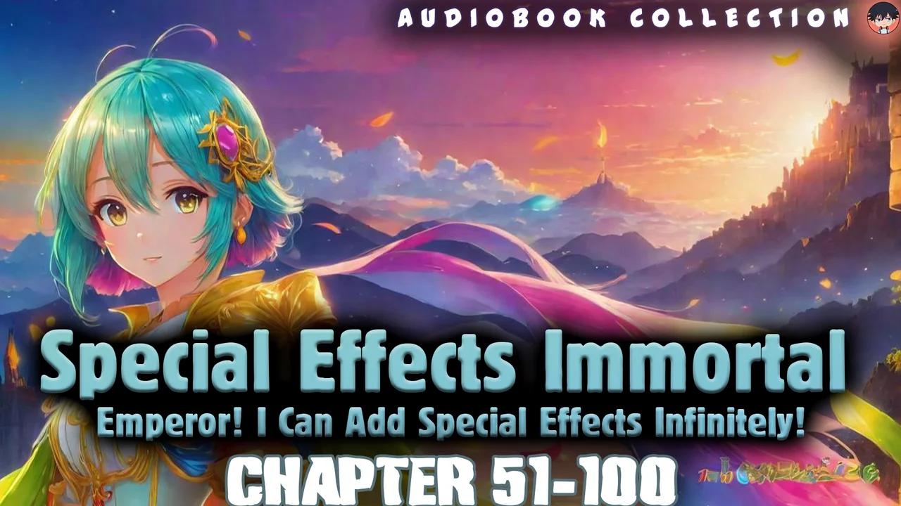 Special Effects Immortal Emperor! I Can Add Special Effects Infinitely! chapter 51-100