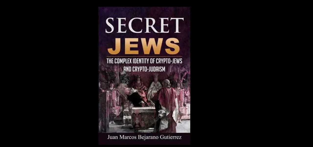 Secret Jews the complex identity of crypto-Jews and crypto-judaism ...