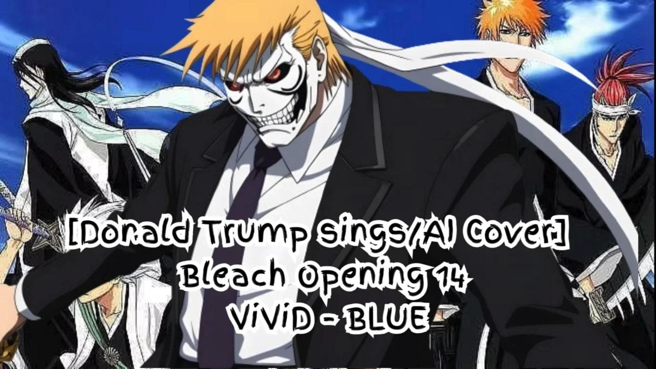 [Donald Trump AI Cover] Bleach Opening 14 ViviD - BLUE