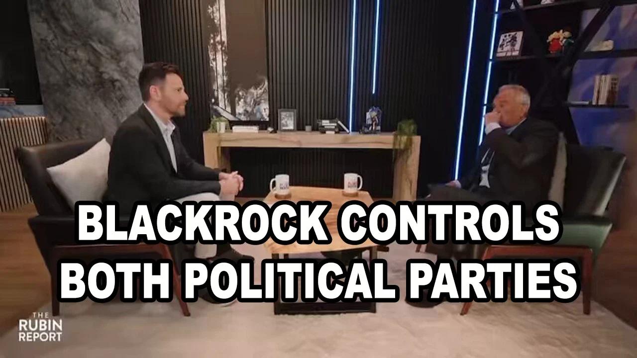 How BlackRock Controls BOTH Political Parties, Big Pharma and The ...