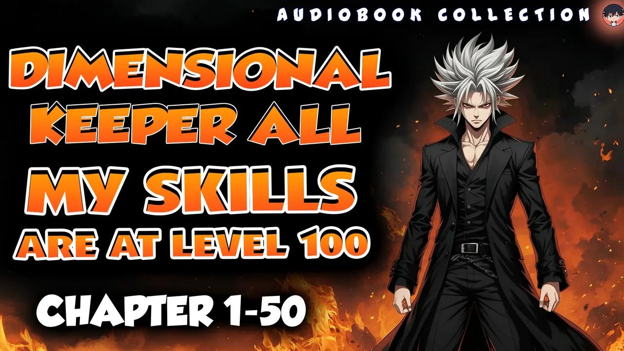 Dimensional Keeper All My Skills Are at Level 100 Chapter 1-50