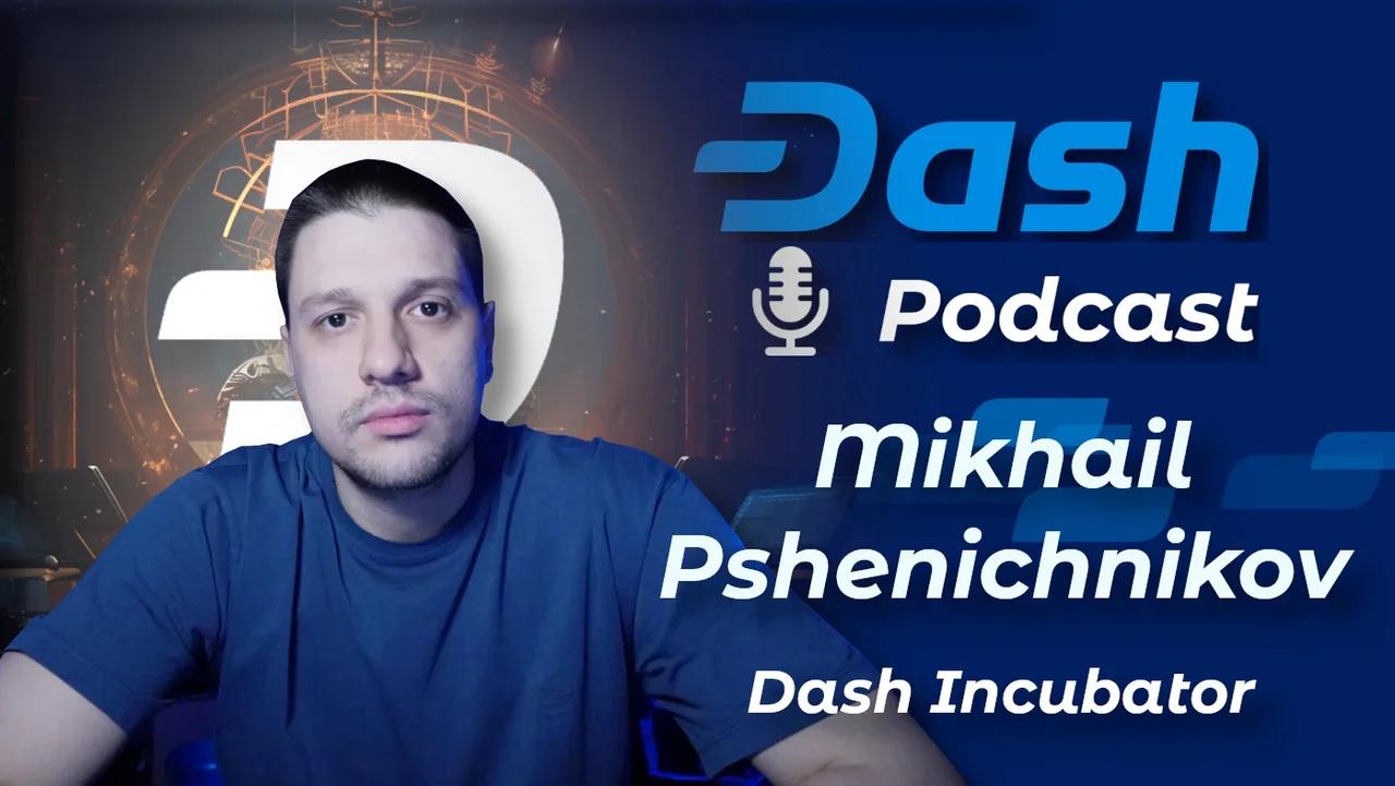 Dash Podcast 210 with Mikhail Pshenichnikov: Dash Incubator Development
