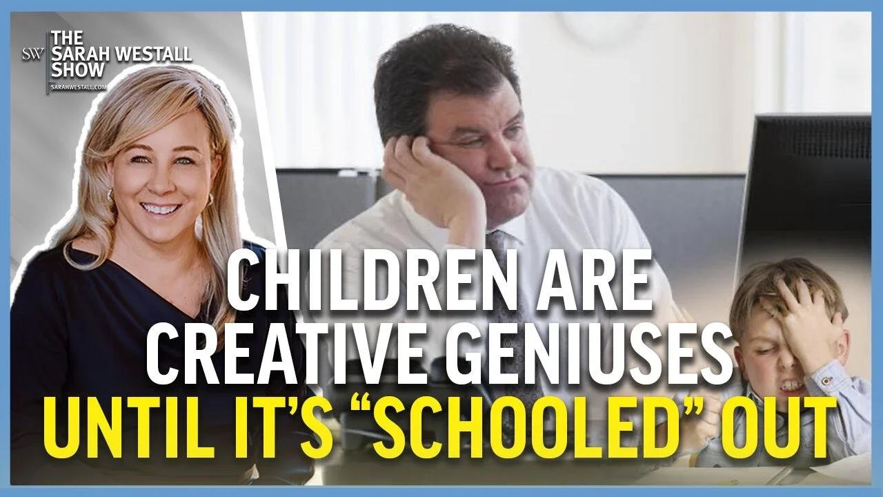 Children are Born Creative Geniuses: Negative Effects of “Schooling” w ...