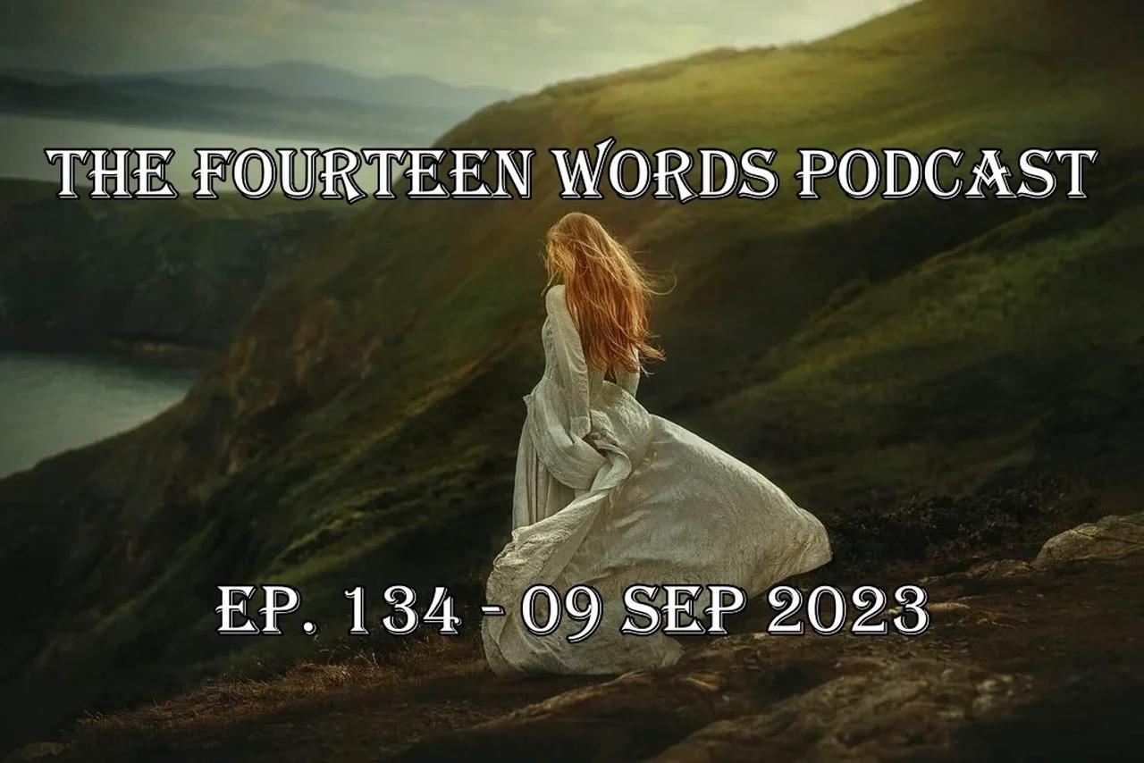 THE FOURTEEN WORDS PODCAST EP. 134 - 09 SEP 2023