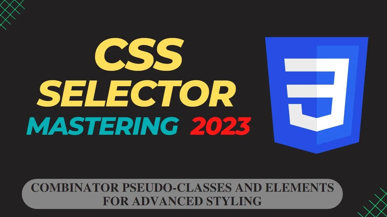 Mastering CSS Selectors: Combinator, Pseudo-Classes and Elements for ... Mastering CSS Selectors: Combinator, Pseudo-Classes and Elements for ...