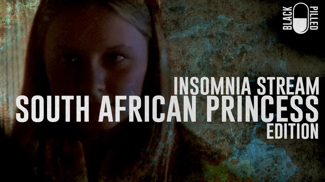 INSOMNIA STREAM: SOUTH AFRICAN PRINCESS EDITION