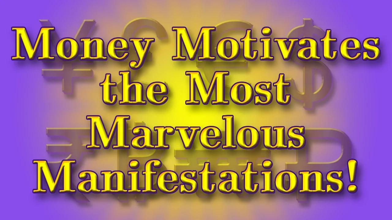 Money Motivates the Most Marvelous Manifestations! – A look at all the ...