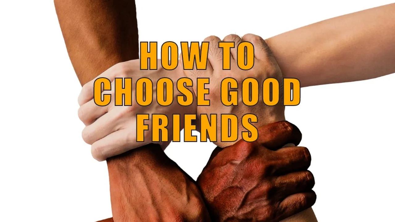 How to choose good friends