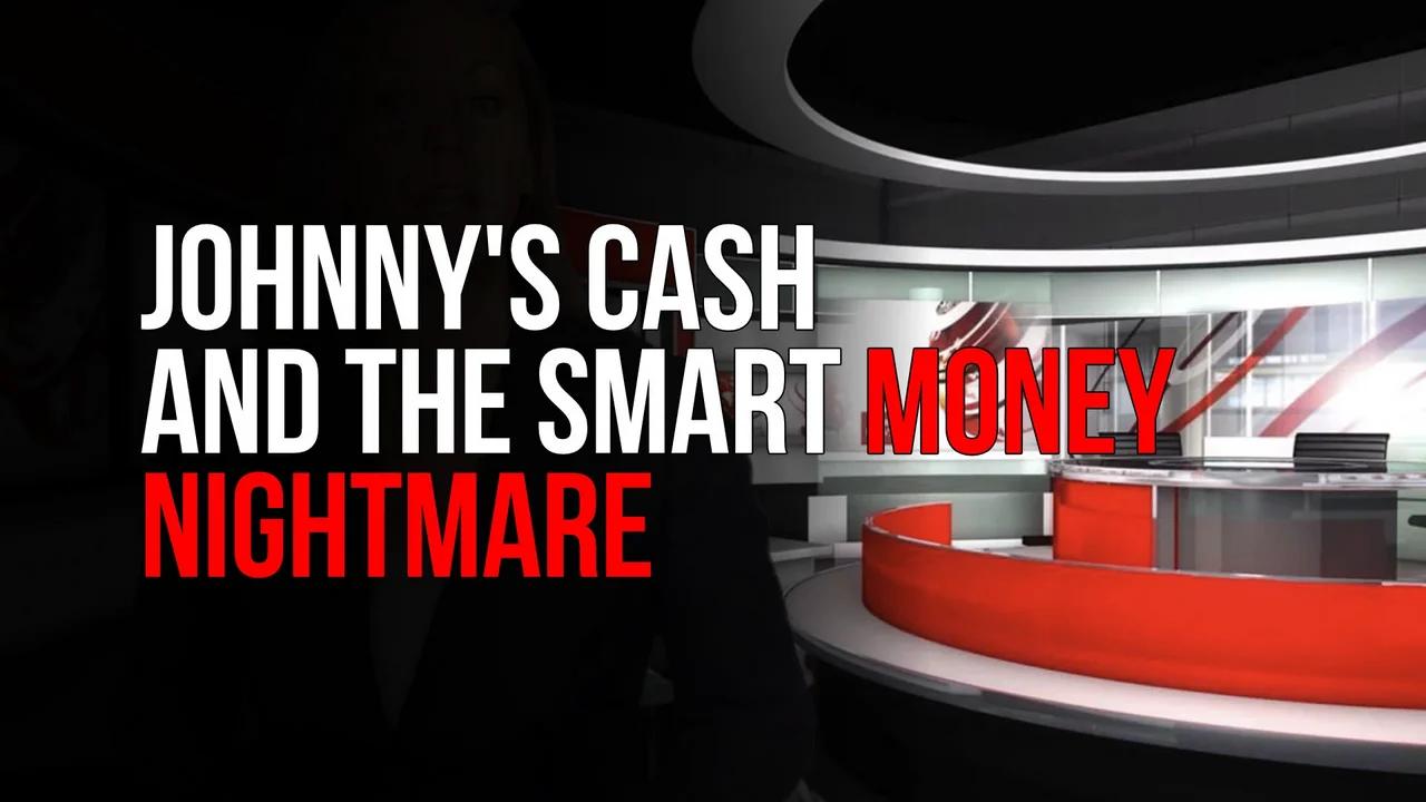 Johnny's Cash and The Smart Money Nightmare