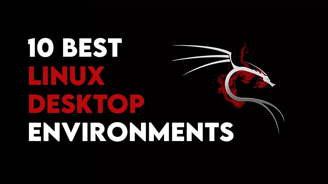 10 Best Linux Desktop Environments That Will Transform Your Experience!